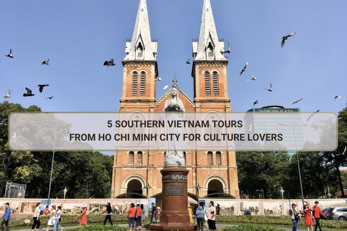 5 Southern Vietnam Tours from Ho Chi Minh City for Culture Lovers