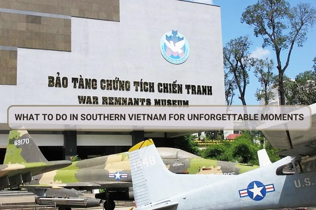 What to Do in Southern Vietnam for Unforgettable Moments